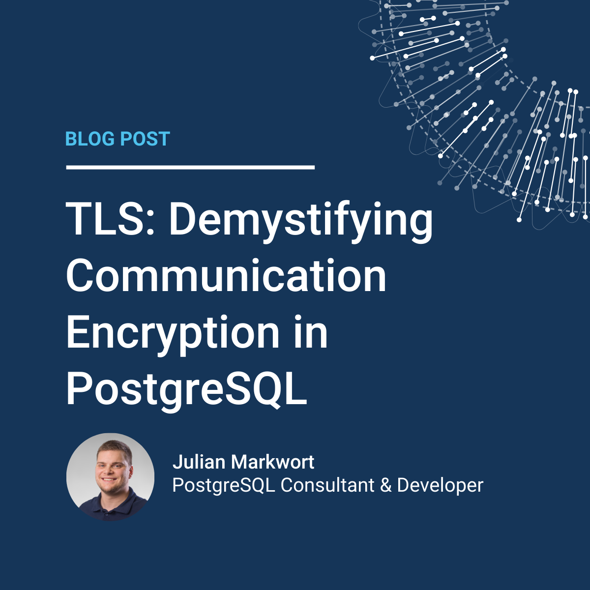 TLS: Demystifying communication encryption in PostgreSQL TLS: Demystifying communication encryption in PostgreSQL