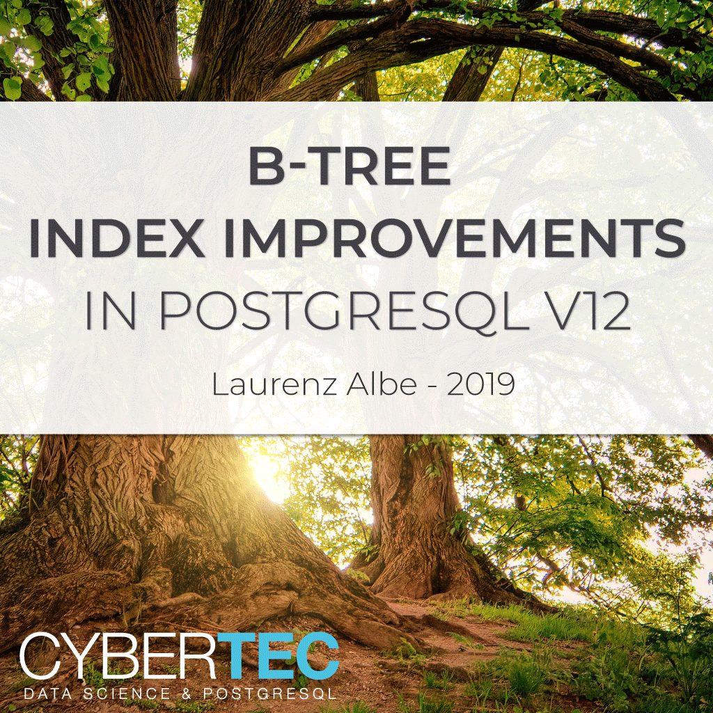 B Tree Index Improvements In Postgresql V12 Cybertec Postgresql Services And Support